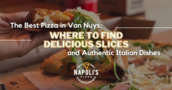 Pizza in Van Nuys: Delicious Slices and Where to Find Them?