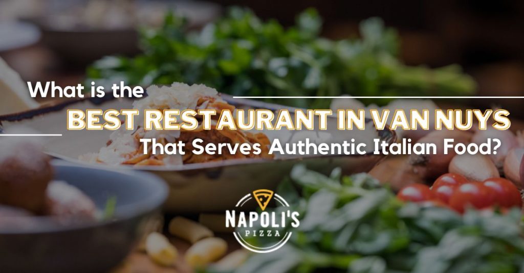 Best Restaurant in Van Nuys That Serves Authentic Italian Food?