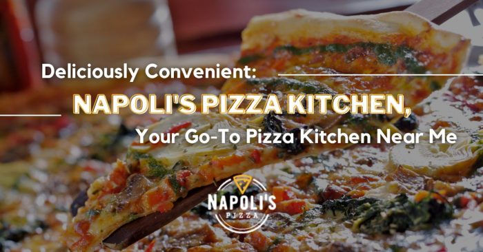 Pizza Kitchen Near Me: Napoli's Pizza Kitchen is Your Go-To