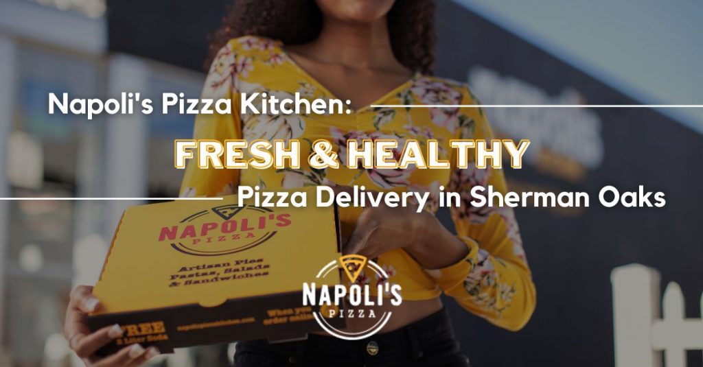 Pizza Delivery in Sherman Oaks: Napoli's Fresh & Healthy