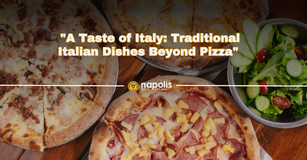 A Taste of Italy: Traditional Italian Dishes Beyond Pizza